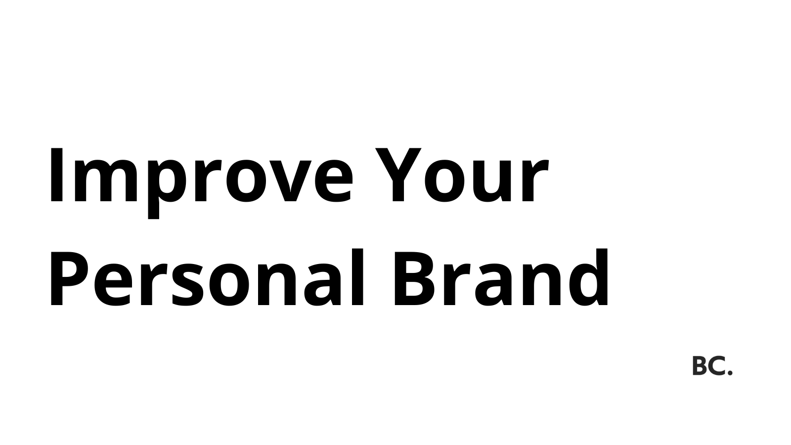 What Are Some Ways You Can Improve Your Personal Brand? What Are Some Ways You Can Improve Your Personal Brand?